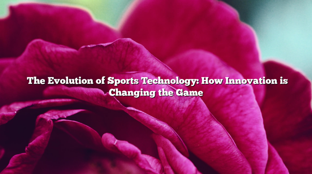 The Evolution of Sports Technology: How Innovation is Changing the ...